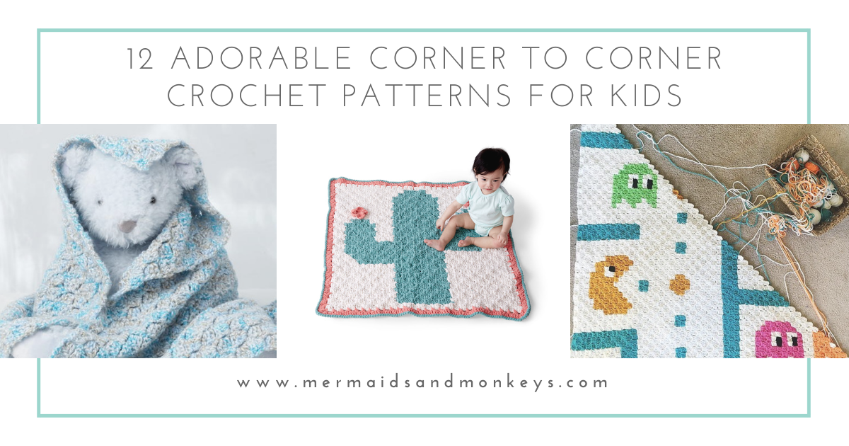12 Adorable Corner to Corner Crochet Patterns for Kids • Mermaids & Monkeys